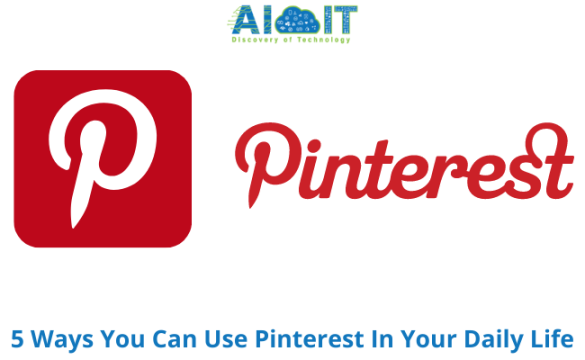 5 Ways You Can Use Pinterest In Your Daily Life - AICloudIT